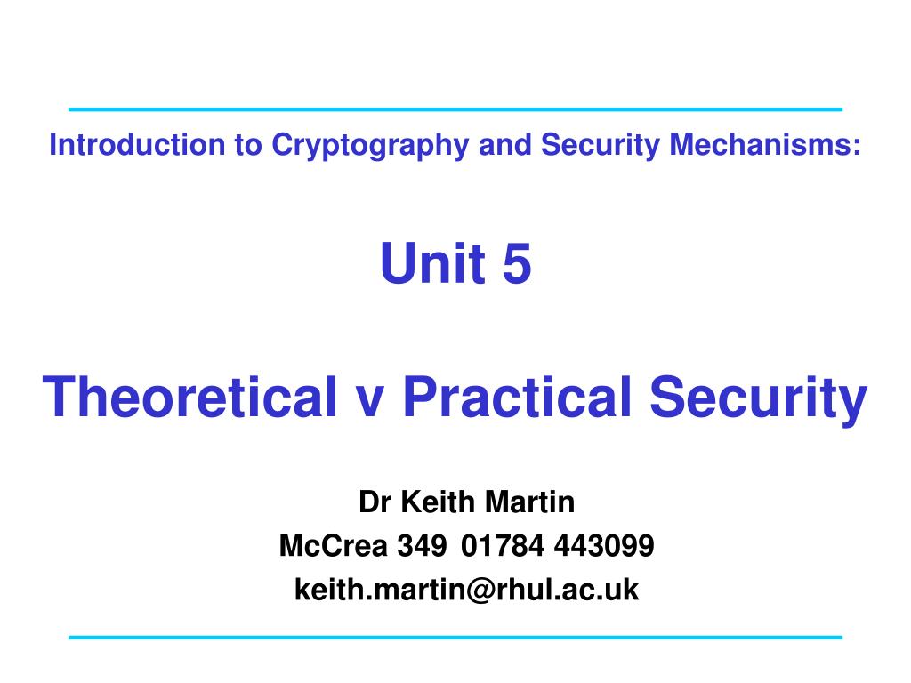 PPT - Introduction to Cryptography and Security Mechanisms: Unit 5 Theoretical v Practical ...