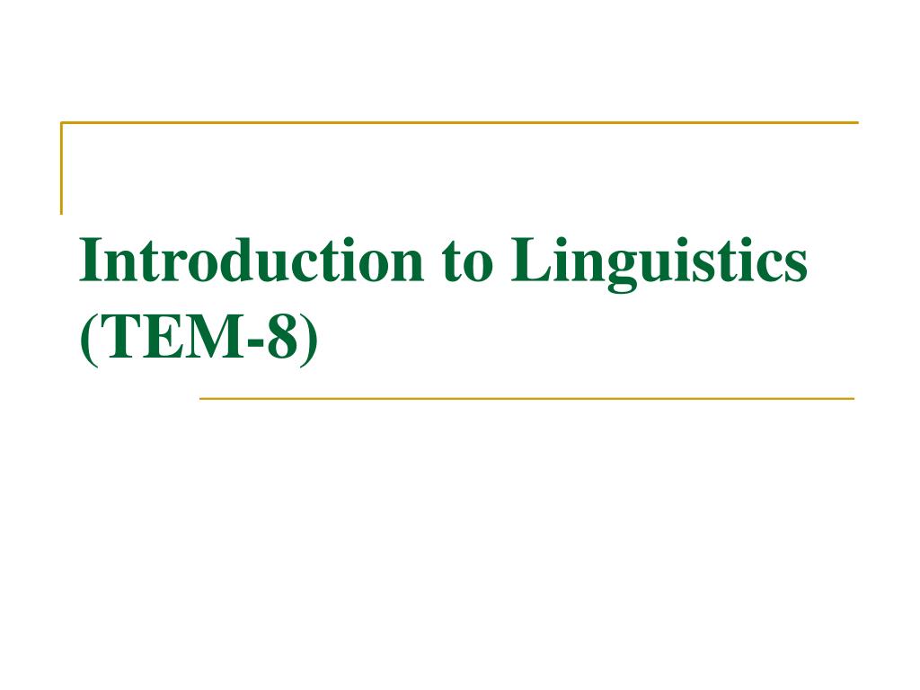PPT - Introduction to Linguistics (TEM-8) PowerPoint Presentation, free ...