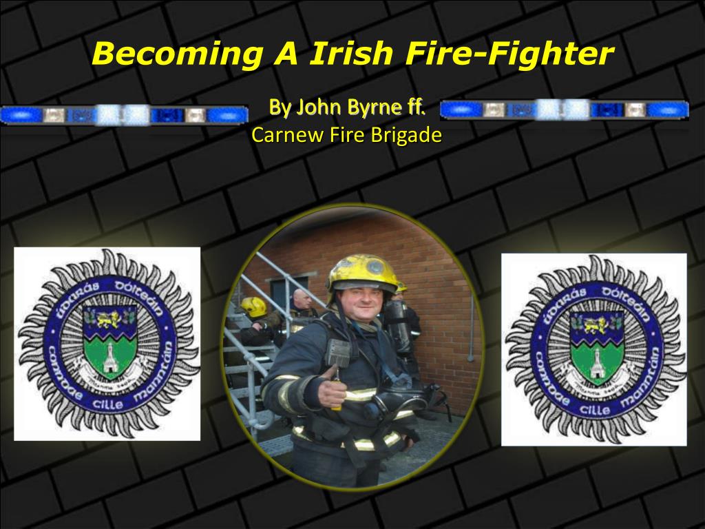 PPT - Becoming A Irish Fire-Fighter PowerPoint Presentation, free ...
