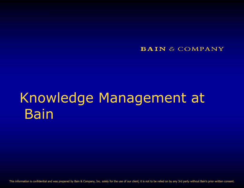 PPT - Knowledge Management at Bain PowerPoint Presentation, free ...