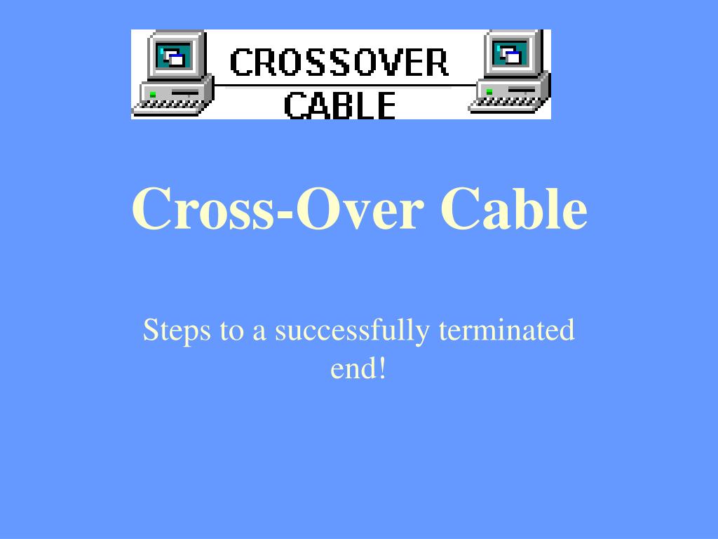 PPT - Cross-Over Cable: Steps to a Successfully Terminated End ...
