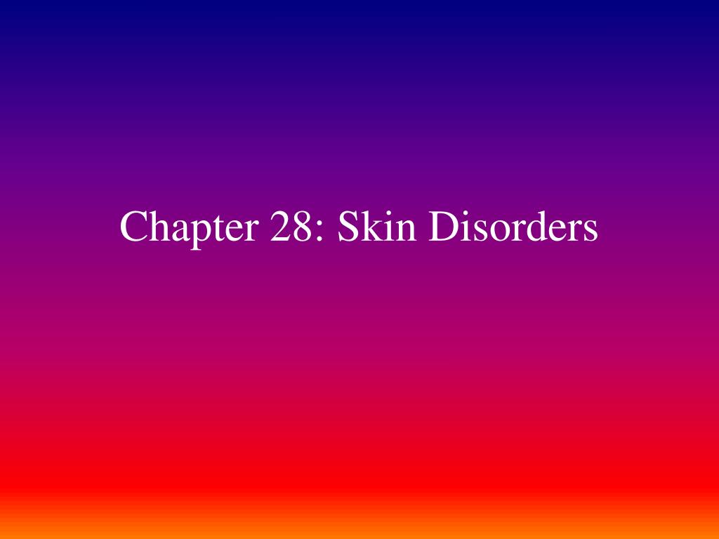 PPT - Chapter 28: Skin Disorders PowerPoint Presentation, free download ...