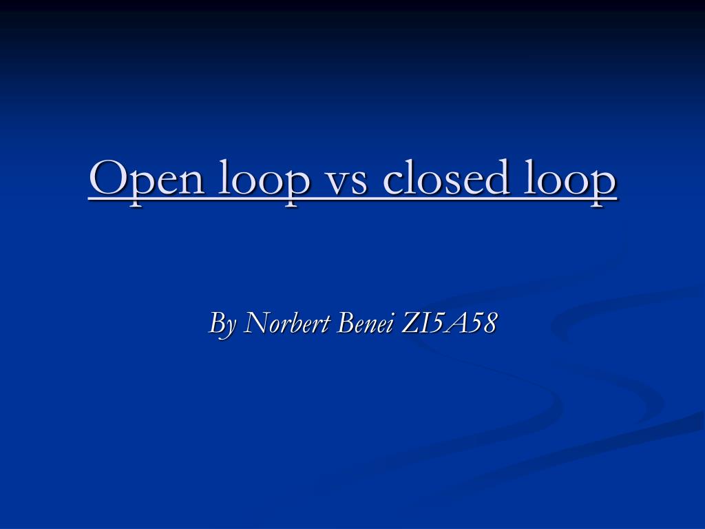 PPT - Open loop vs closed loop PowerPoint Presentation, free download ...
